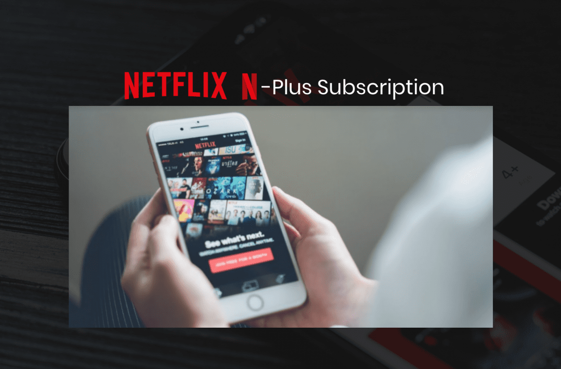 A Plus to Netflix – The N-Plus Subscription - Social Nation